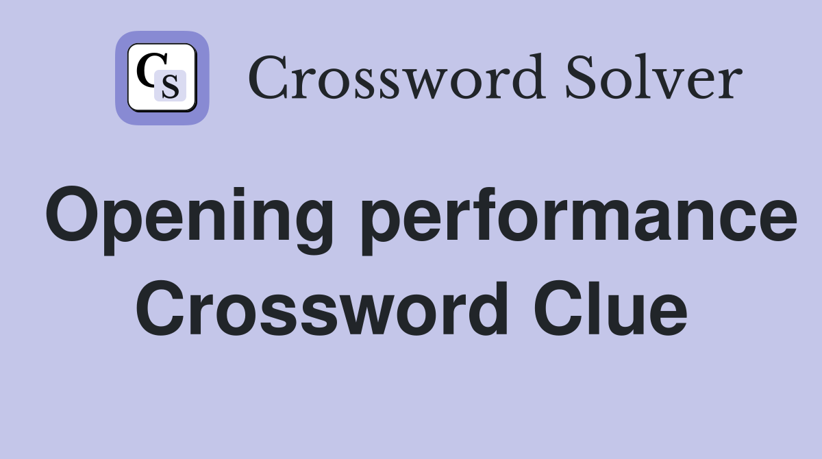 Opening performance - Crossword Clue Answers - Crossword Solver Opening performance - Crossword Clue Answers - Crossword Solver